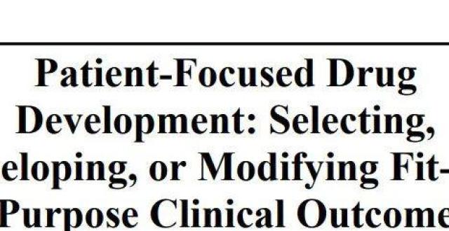 聚焦结局评估，FDA第三份以患者为中心的药物开发（PFDD）指南征求意见_腾讯新闻