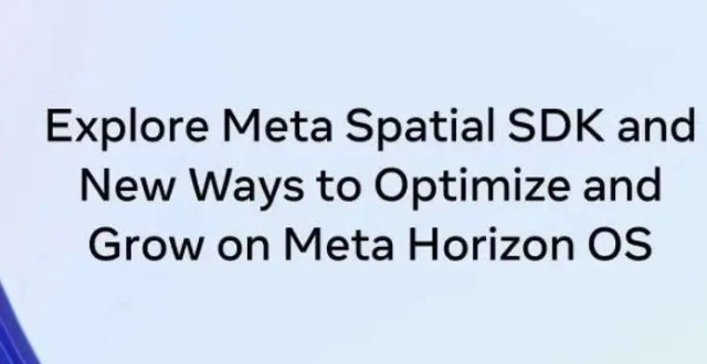 Meta分享探索Spatial SDK和Horizon OS发展的新方法_腾讯新闻