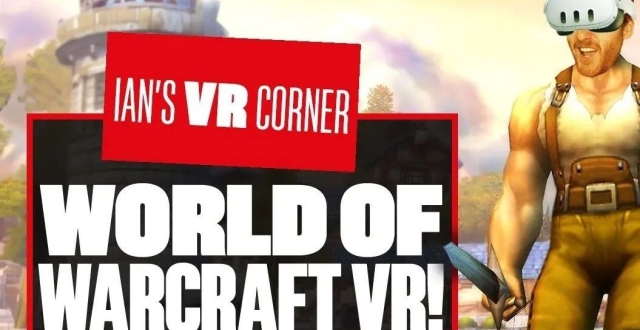 前后十年制作，Flat2VR发布《魔兽世界》VR Mod_腾讯新闻