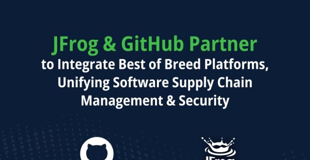 JFrog与GitHub携手打造业界最佳平台，实现软件供应链管理与安全的统一_腾讯新闻