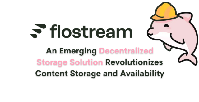 Flostream项目解析: 创新型的去中心化存储和内容分发新方案_腾讯新闻