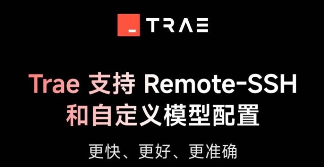 国内首款AI原生IDE：Trae上新Remote-SSH与自定义模型_腾讯新闻